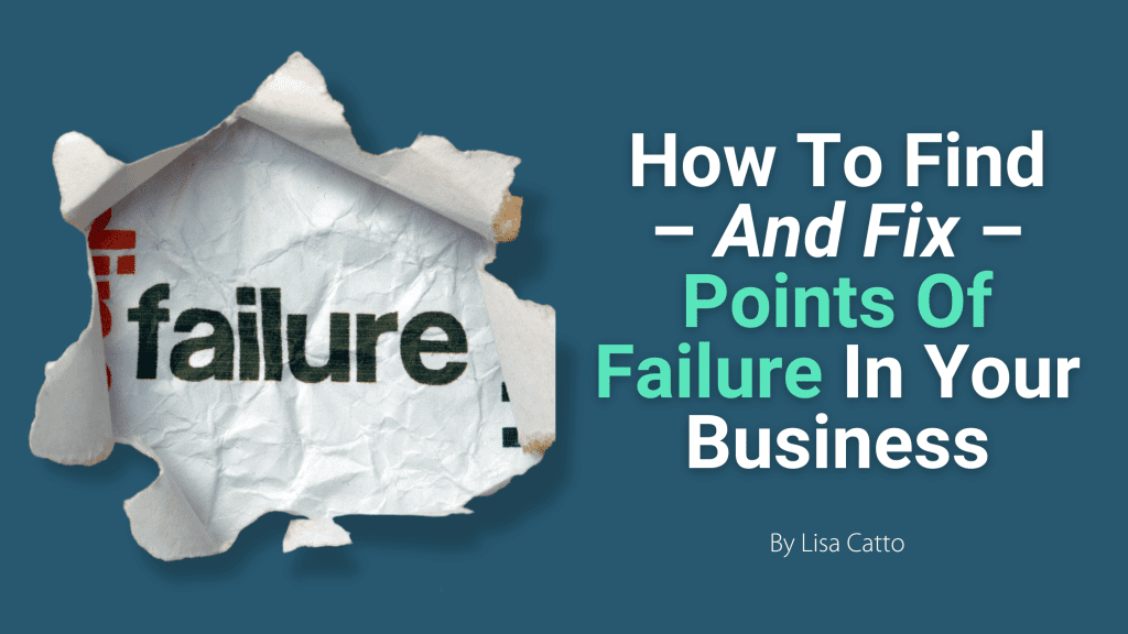 How To Find – And Fix – Points Of Failure In Your Business - The ...